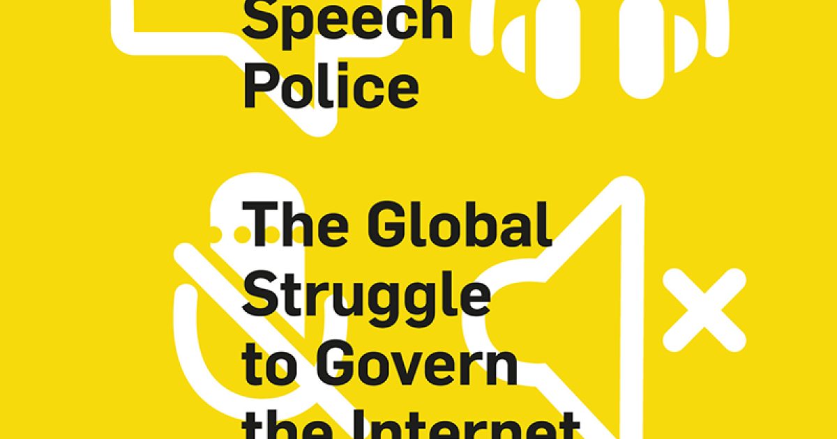 Speech Police: The Global Struggle to Govern the Internet, with David ...
