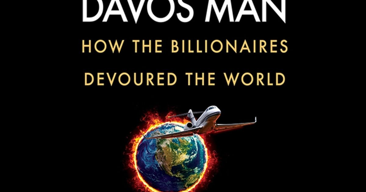 Davos Man: How the Billionaires Devoured the World, with Peter S ... Davos Man: How the Billionaires Devoured the World, with Peter S ...