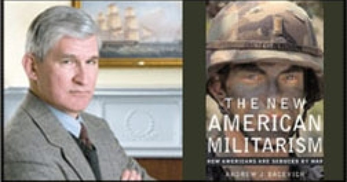 Conversation with Andrew Bacevich on "The New American Militarism ...