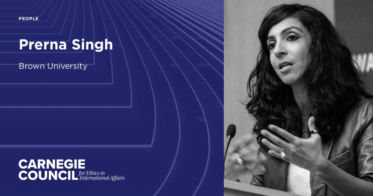 Prerna Singh | Carnegie Council for Ethics in International Affairs