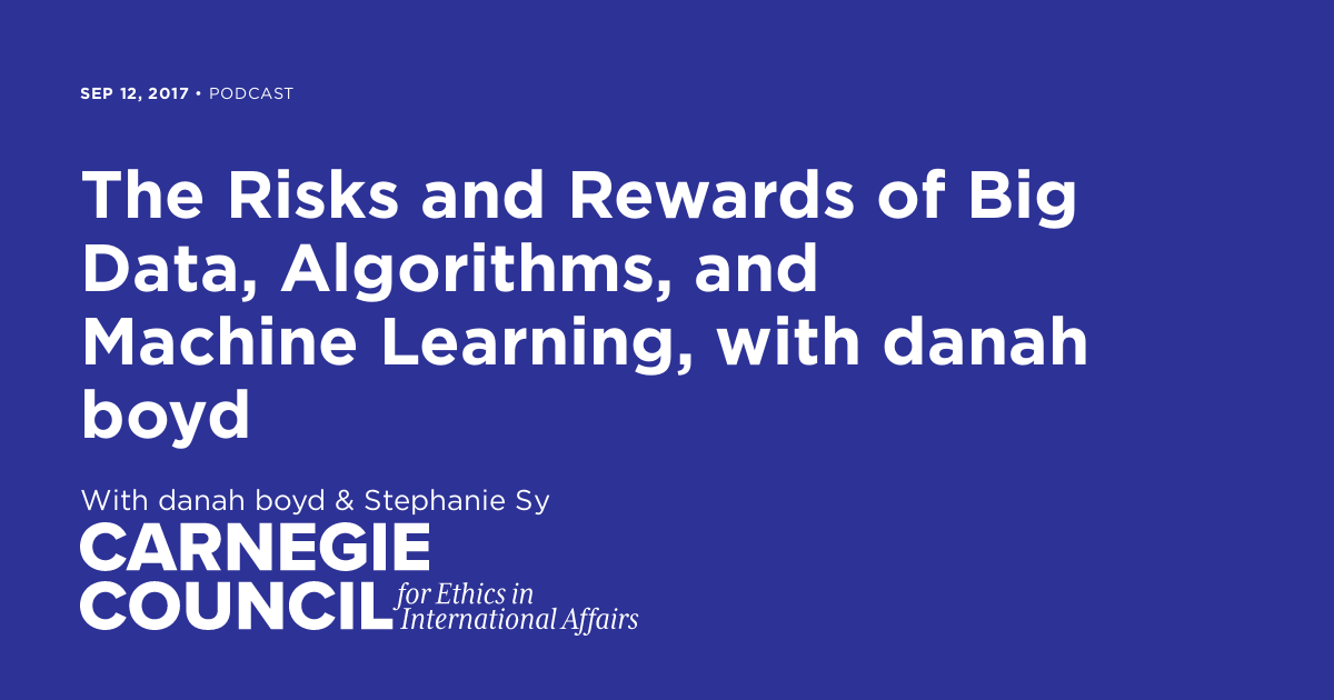 The Risks and Rewards of Big Data, Algorithms, and Machine Learning, with danah boyd | Carnegie ...