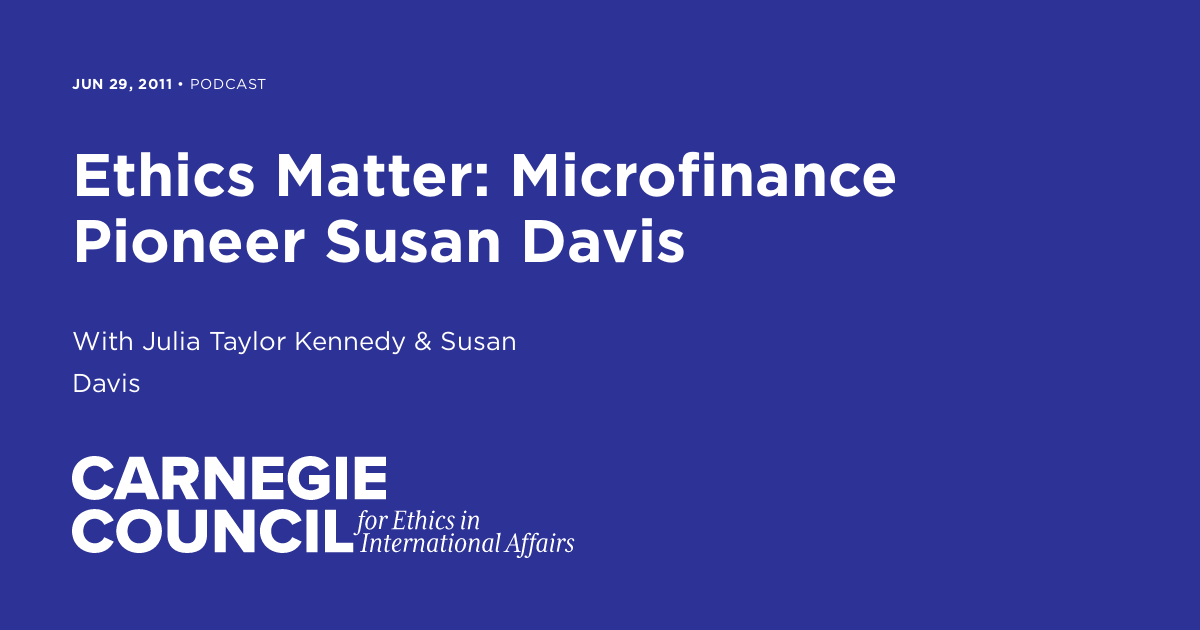 Ethics Matter: Microfinance Pioneer Susan Davis | Carnegie Council for ...