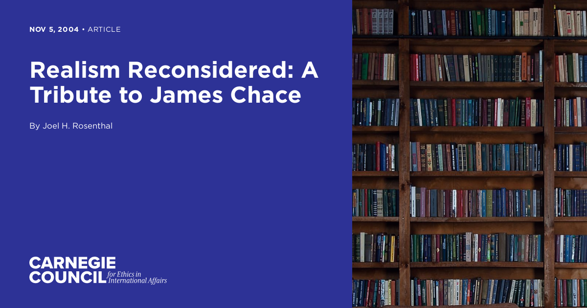 Realism Reconsidered: A Tribute to James Chace | Carnegie Council for Ethics in International ...