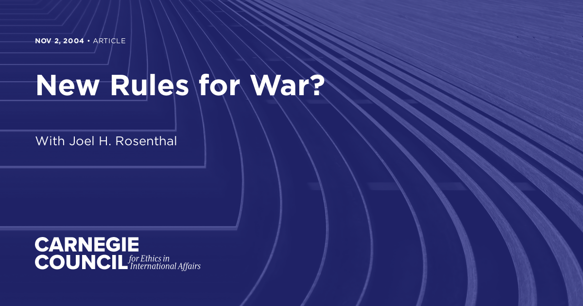 New Rules for War? | Carnegie Council for Ethics in International Affairs