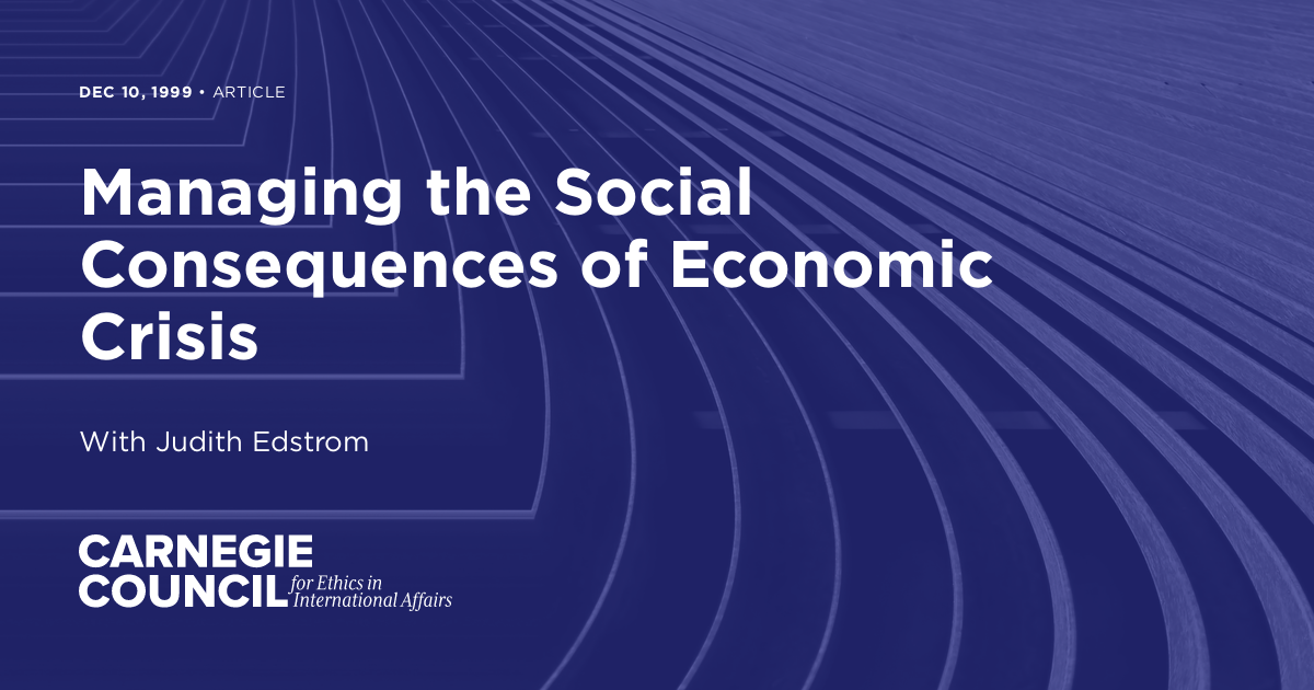 Managing the Social Consequences of Economic Crisis | Carnegie Council ...