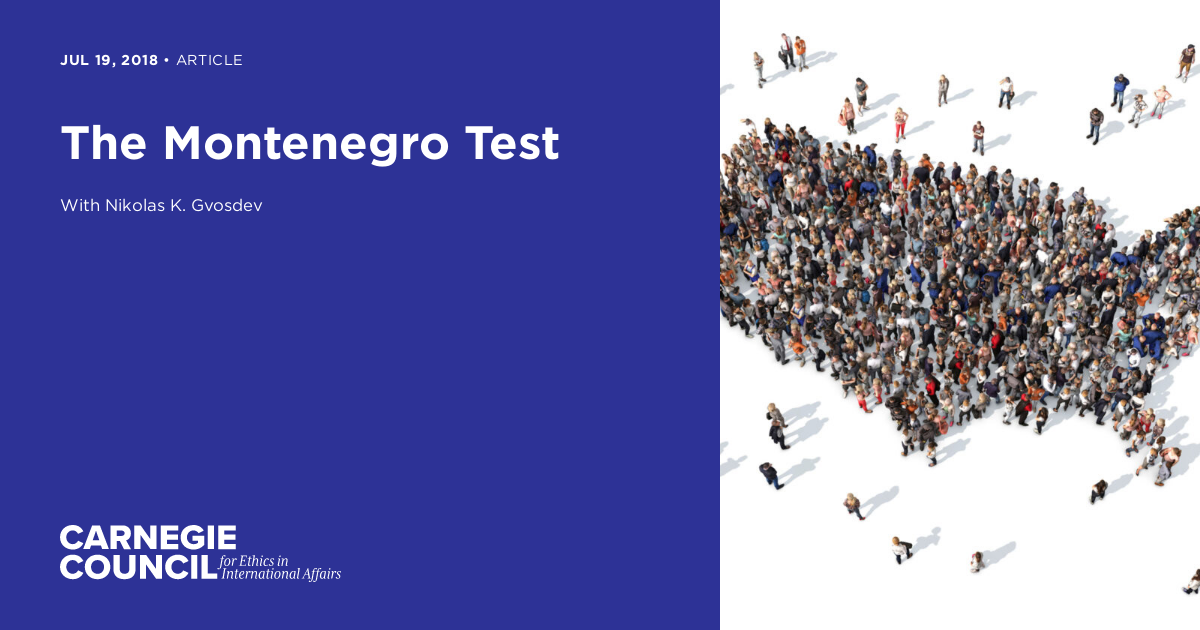 The Montenegro Test | Carnegie Council for Ethics in International Affairs