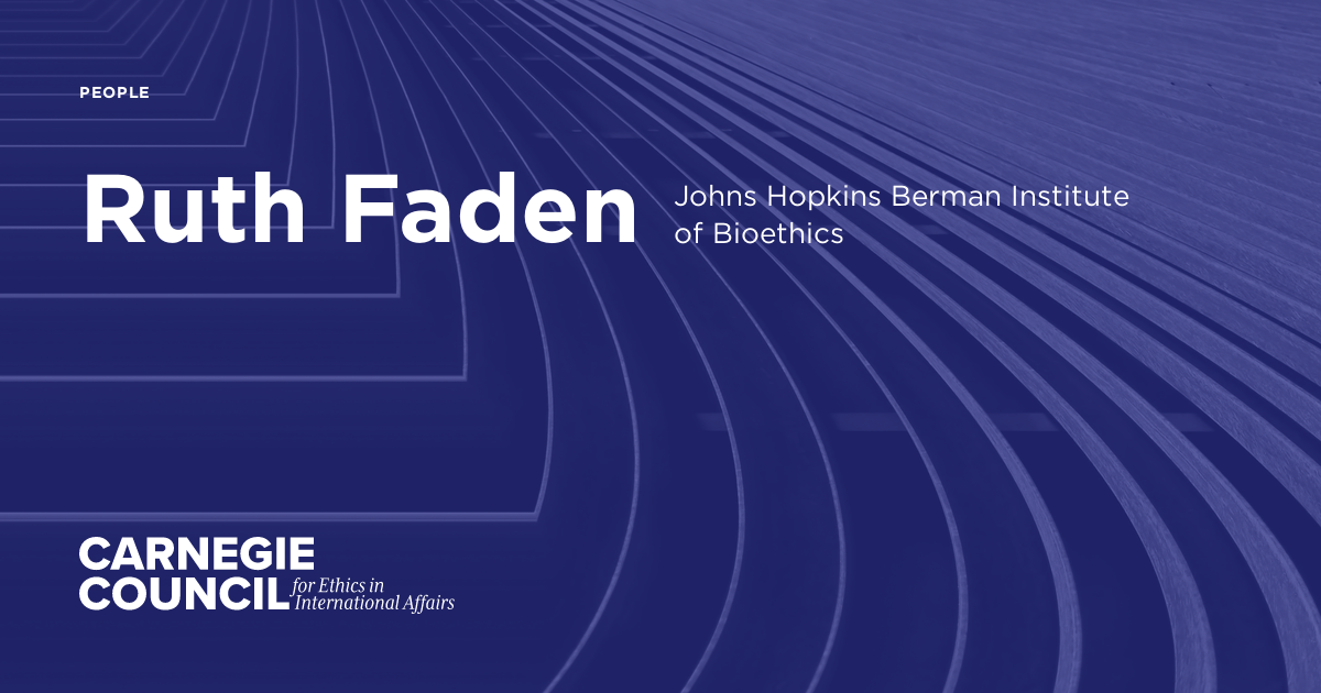 Ruth Faden | Carnegie Council for Ethics in International Affairs