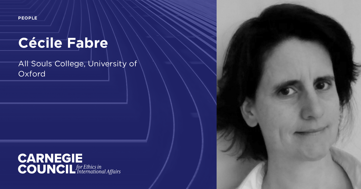 Cécile Fabre | Carnegie Council for Ethics in International Affairs