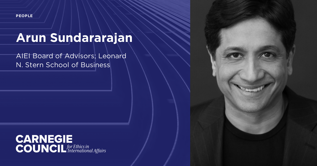 Arun Sundararajan | Carnegie Council for Ethics in International Affairs