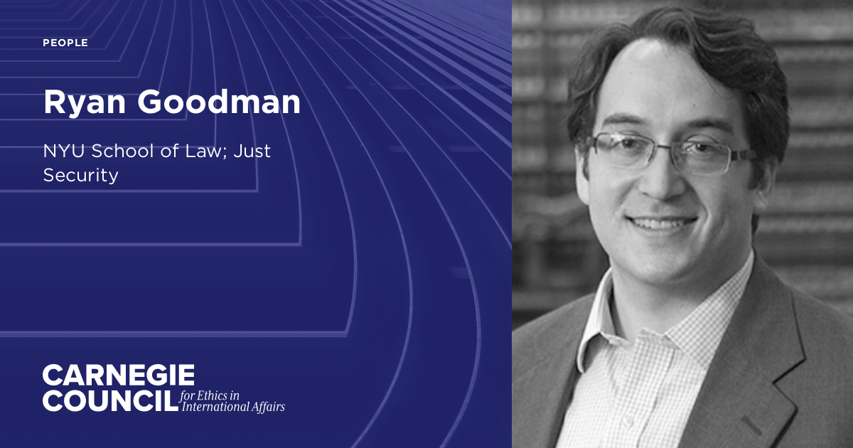 Ryan Goodman | Carnegie Council for Ethics in International Affairs
