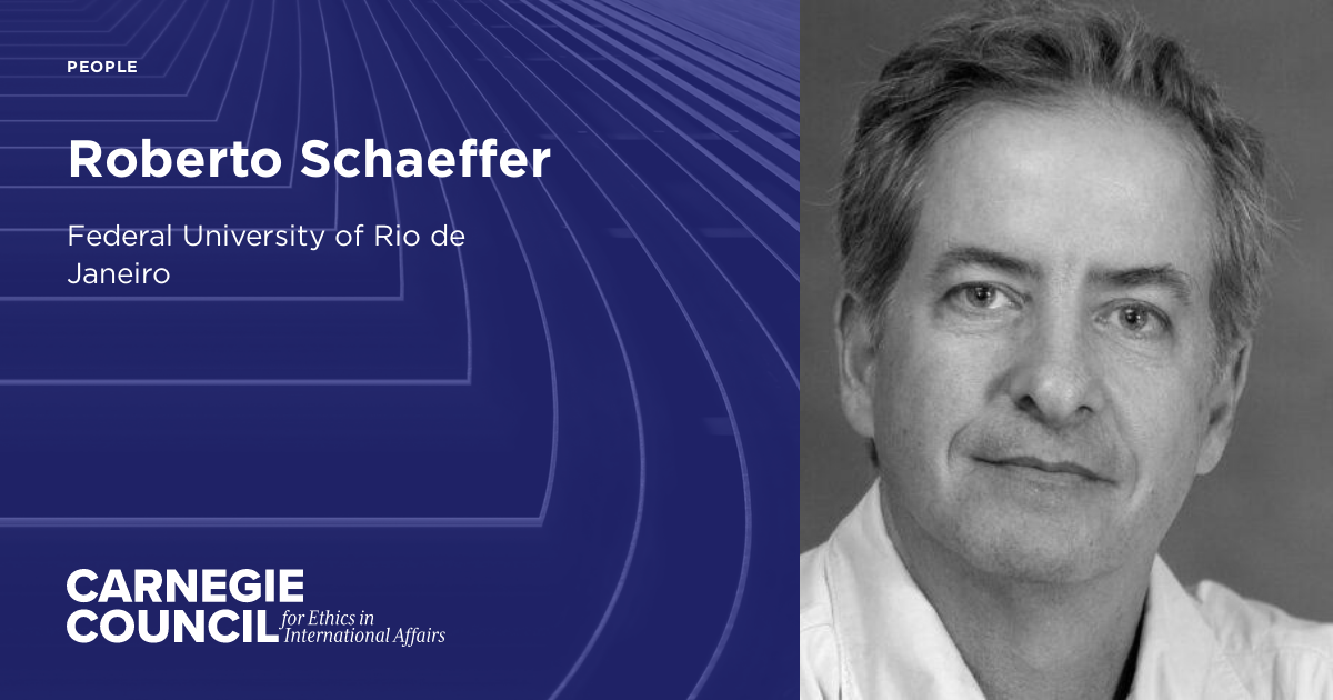 Roberto Schaeffer | Carnegie Council for Ethics in International Affairs