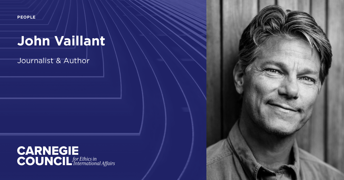 John Vaillant | Carnegie Council for Ethics in International Affairs