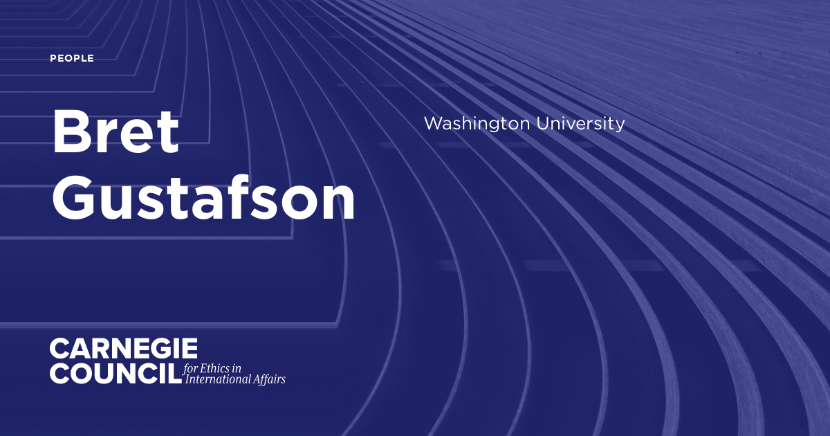 Bret Gustafson | Carnegie Council for Ethics in International Affairs