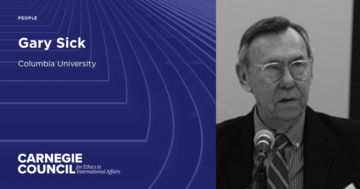 Gary Sick | Carnegie Council for Ethics in International Affairs