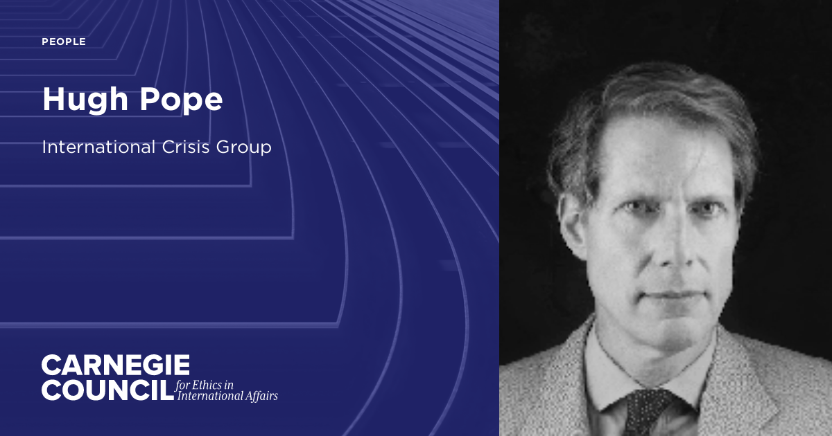 Hugh Pope | Carnegie Council for Ethics in International Affairs