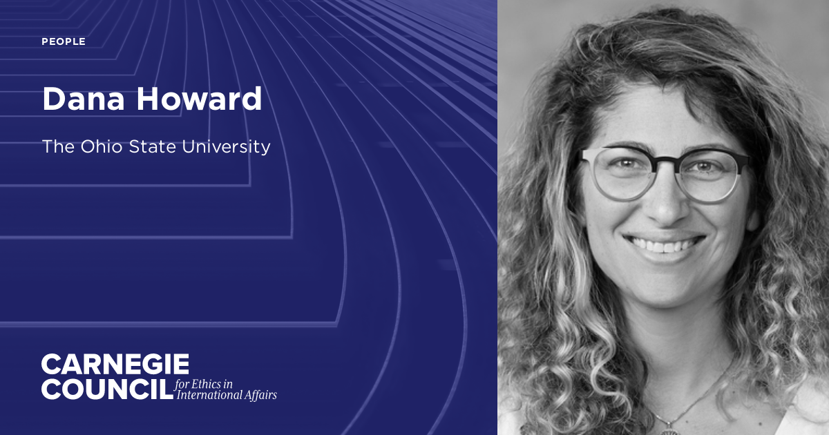 Dana Howard | Carnegie Council for Ethics in International Affairs