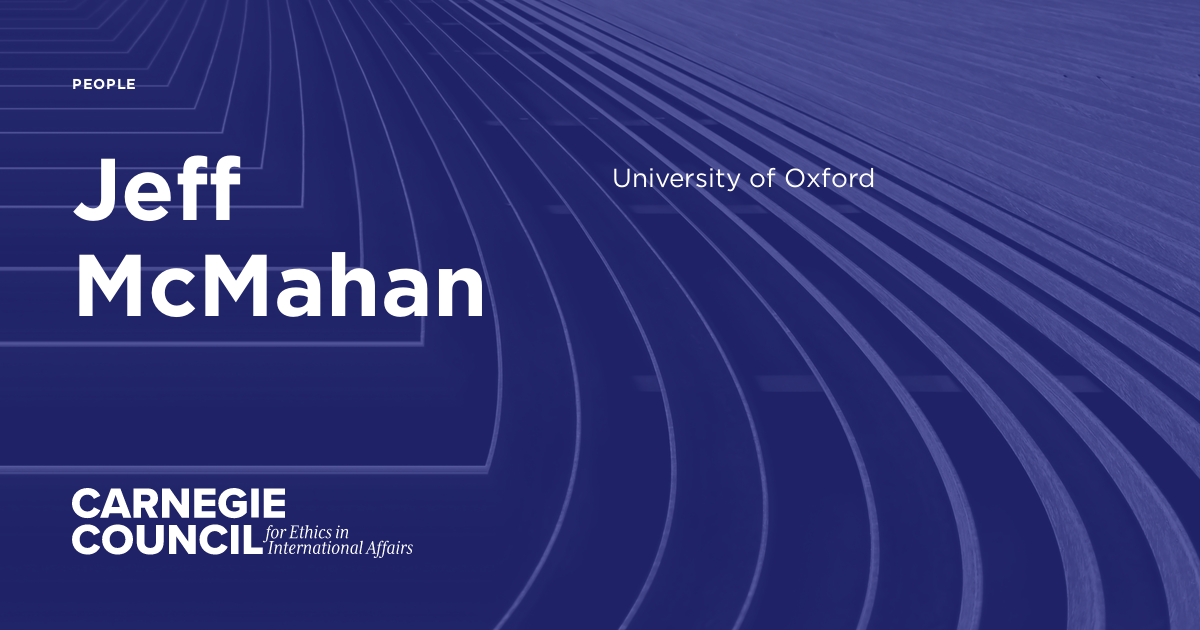 Jeff McMahan | Carnegie Council for Ethics in International Affairs