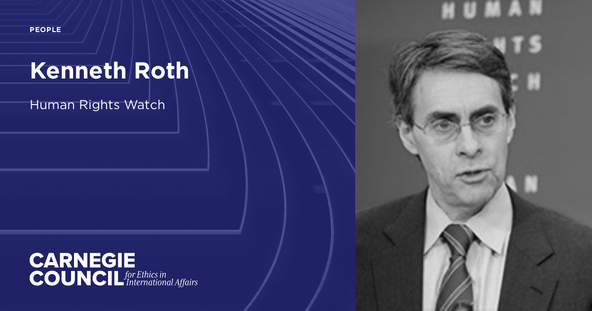 Kenneth Roth | Carnegie Council for Ethics in International Affairs