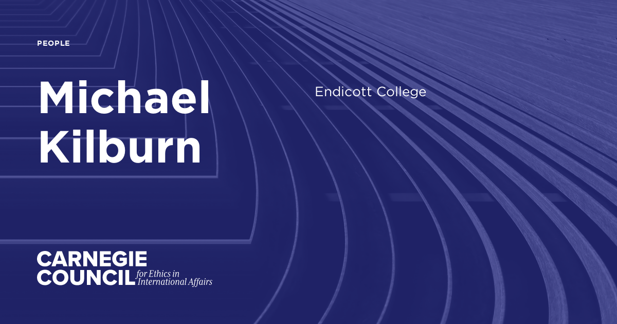 Michael Kilburn | Carnegie Council for Ethics in International Affairs