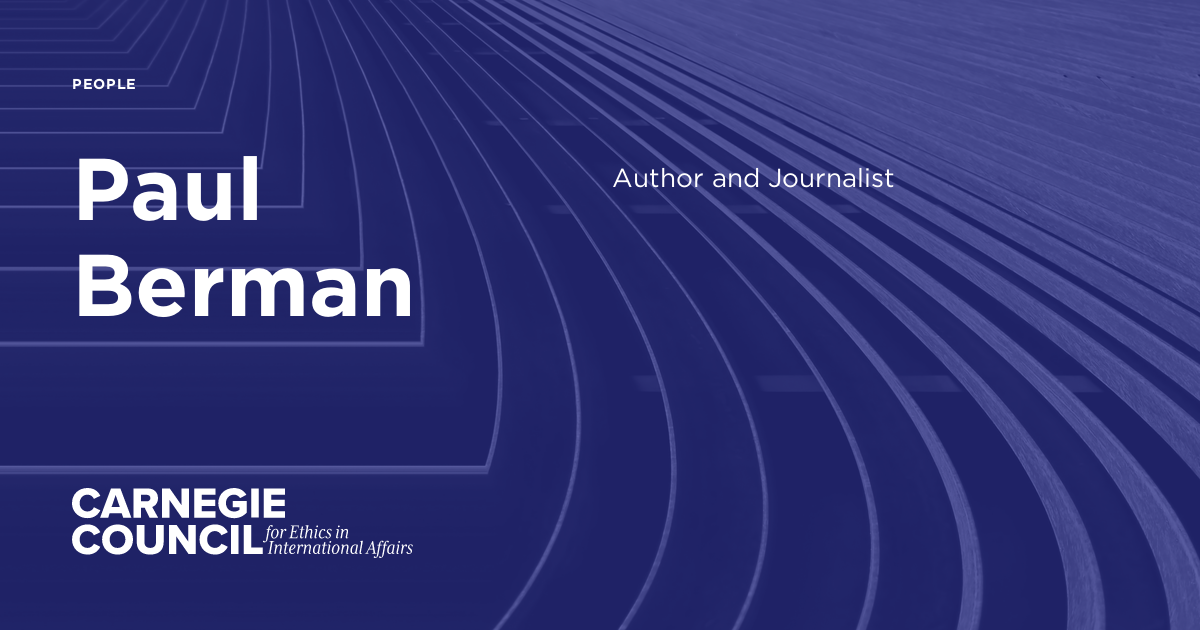 Paul Berman | Carnegie Council for Ethics in International Affairs