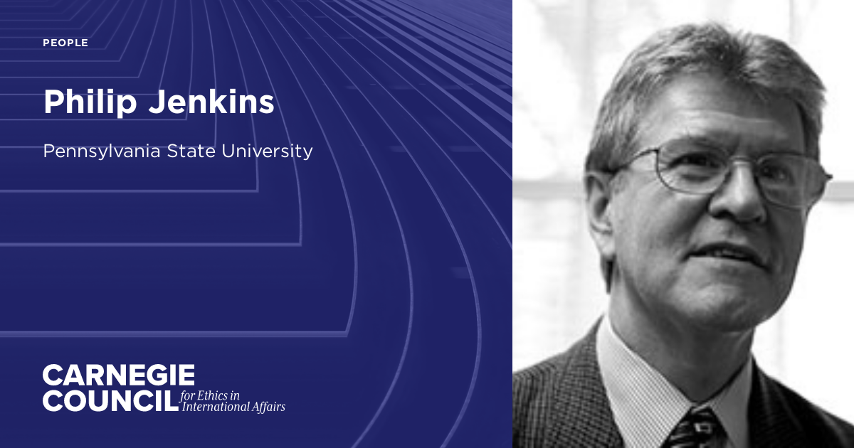 Philip Jenkins | Carnegie Council for Ethics in International Affairs