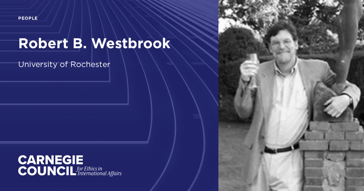 Robert B. Westbrook | Carnegie Council for Ethics in International Affairs