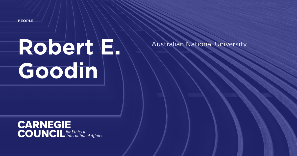 Robert E. Goodin | Carnegie Council for Ethics in International Affairs