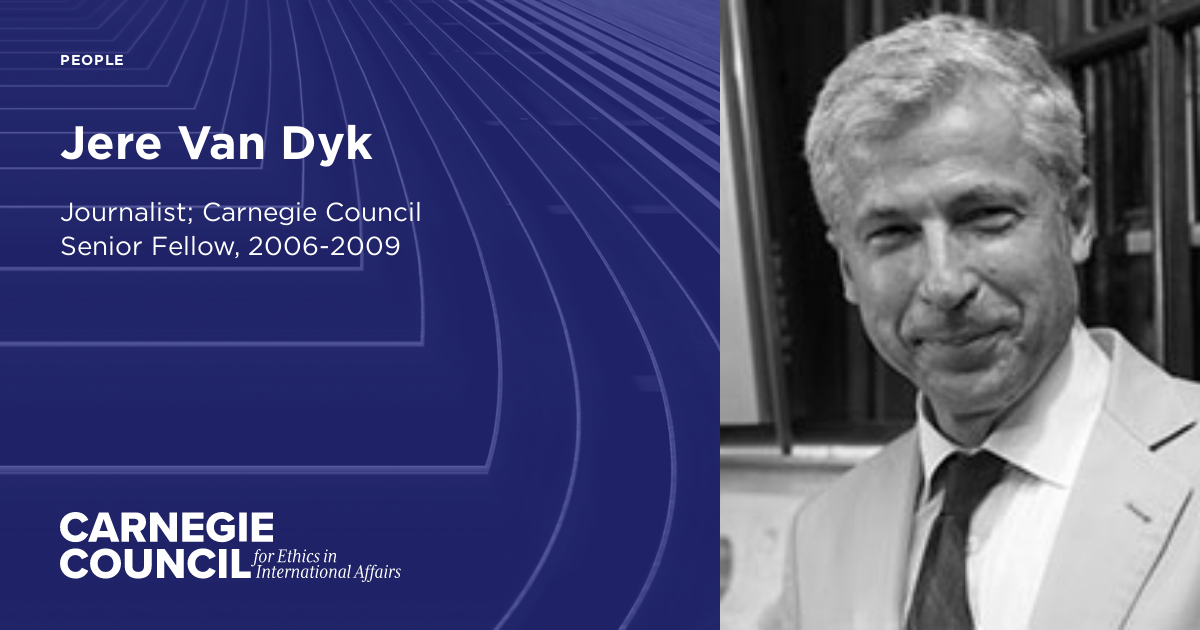 Jere Van Dyk | Carnegie Council for Ethics in International Affairs