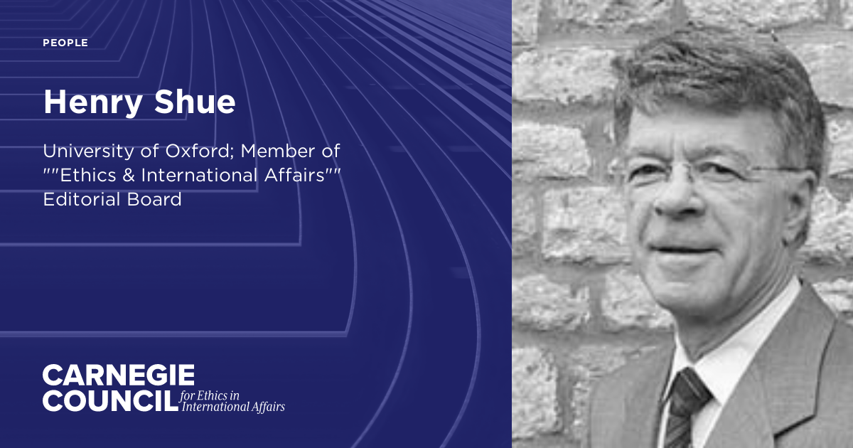 Henry Shue | Carnegie Council for Ethics in International Affairs