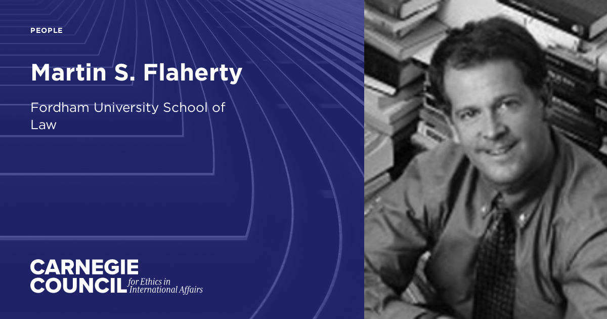 Martin S. Flaherty | Carnegie Council for Ethics in International Affairs