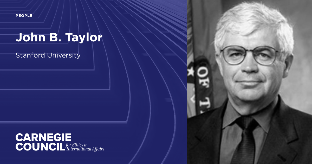 John B. Taylor | Carnegie Council for Ethics in International Affairs