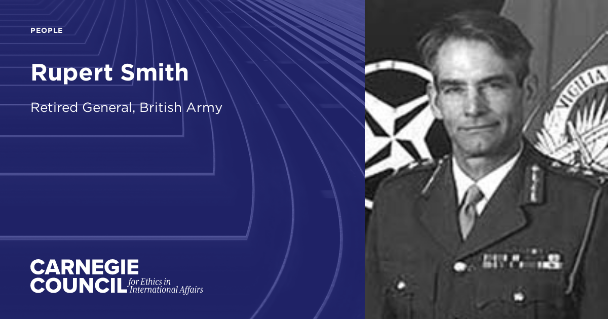 Rupert Smith | Carnegie Council for Ethics in International Affairs