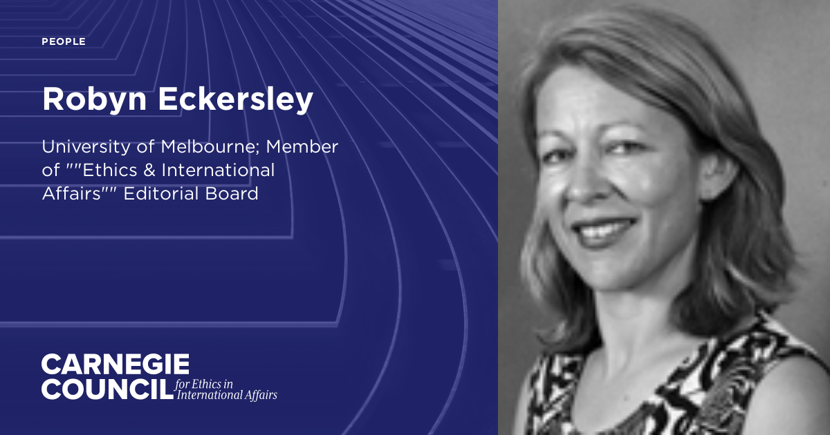 Robyn Eckersley | Carnegie Council for Ethics in International Affairs