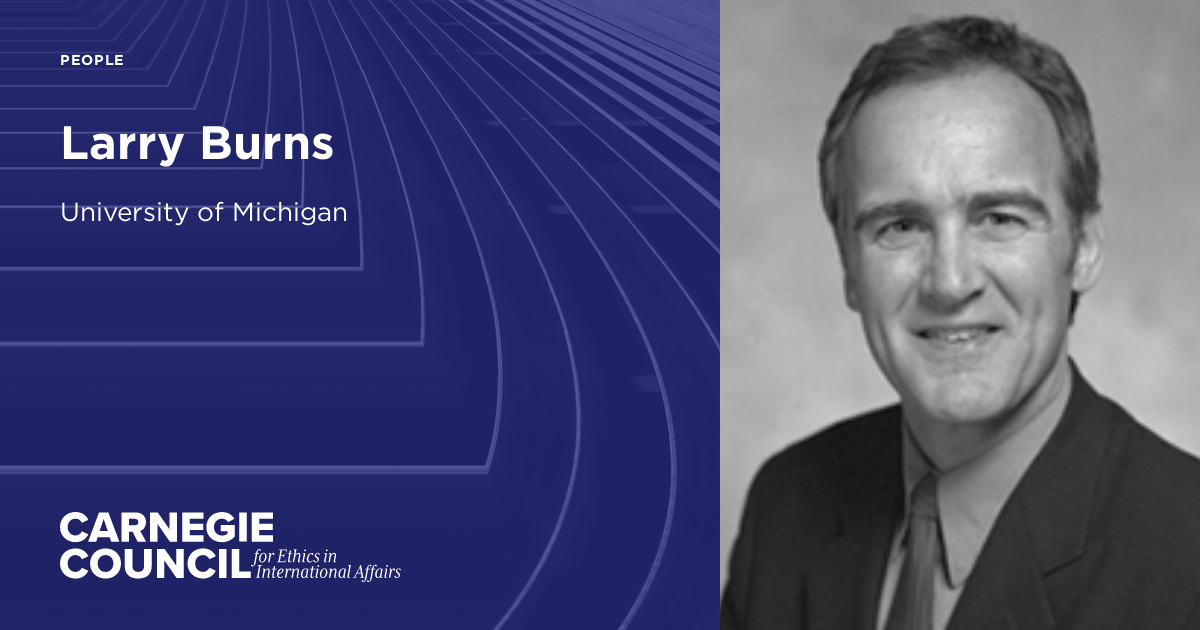 Larry Burns | Carnegie Council for Ethics in International Affairs