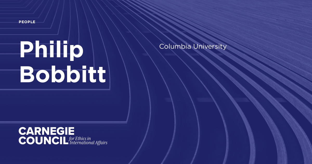 Philip Bobbitt | Carnegie Council for Ethics in International Affairs