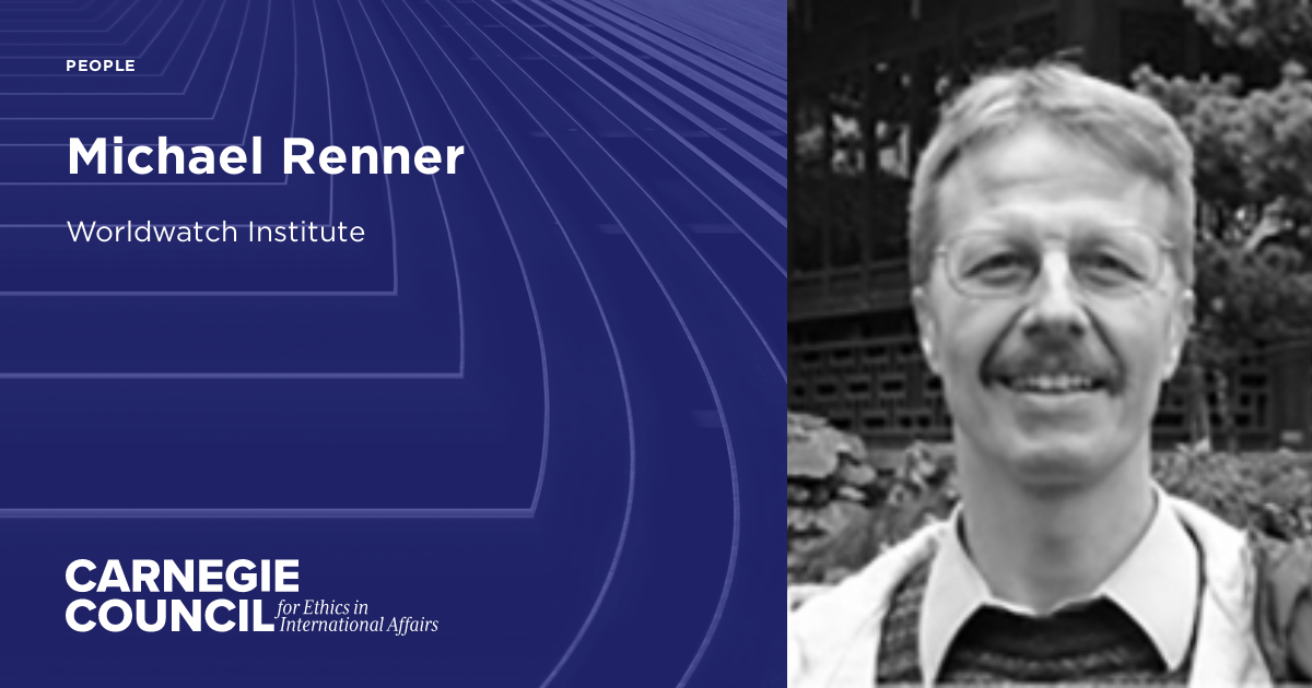 Michael Renner | Carnegie Council for Ethics in International Affairs