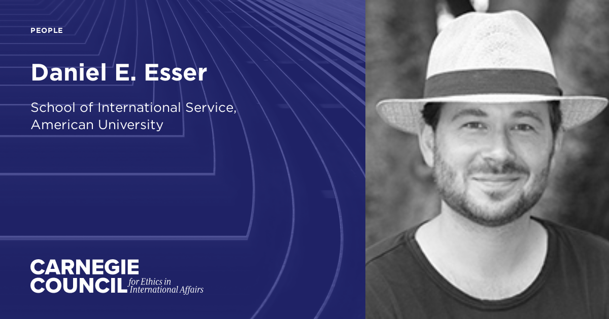 Daniel E. Esser | Carnegie Council for Ethics in International Affairs