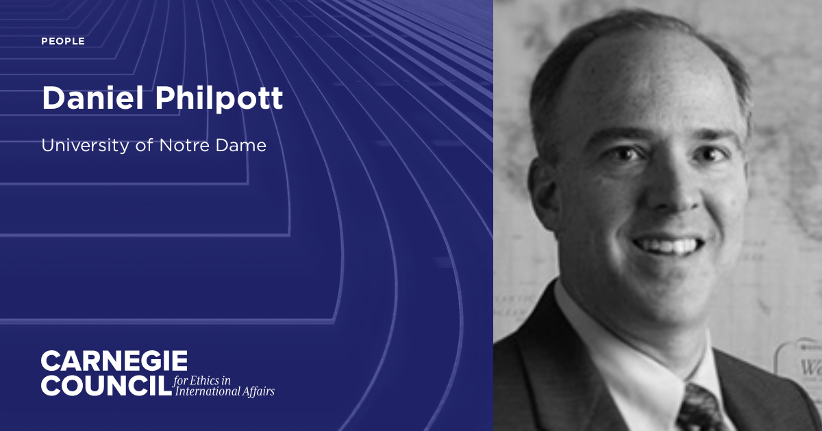 Daniel Philpott | Carnegie Council for Ethics in International Affairs