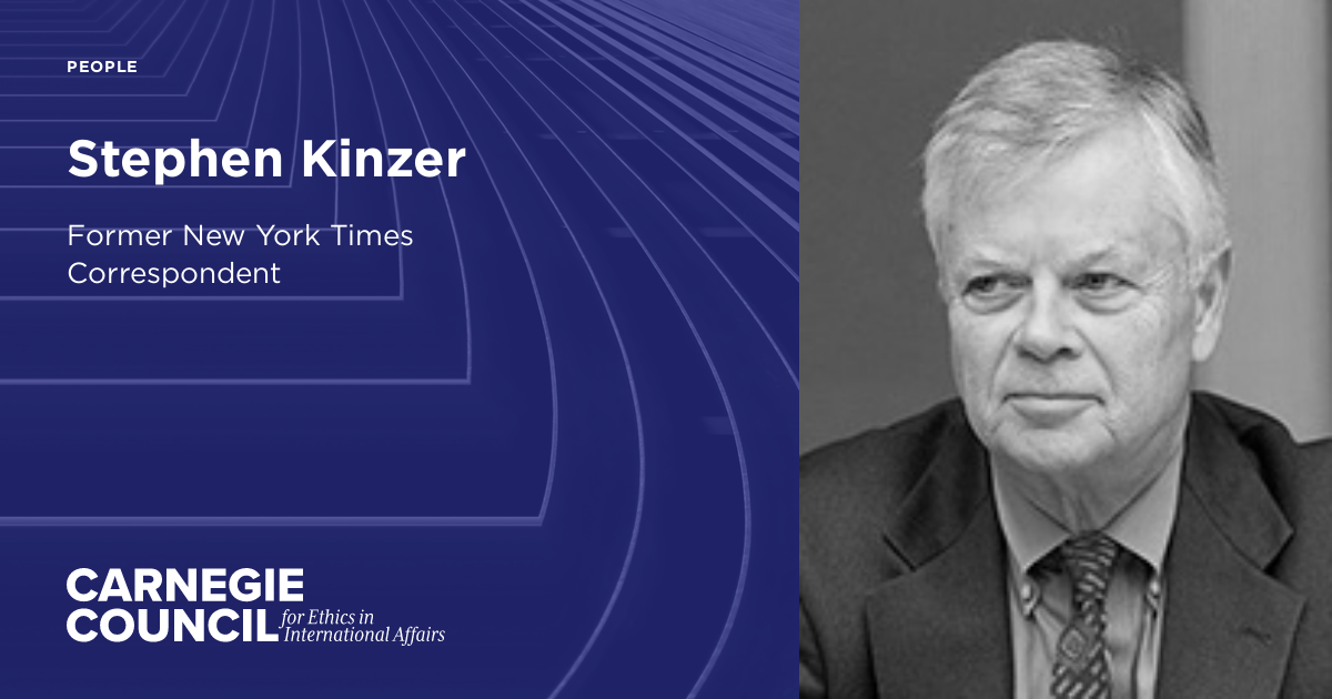 Stephen Kinzer | Carnegie Council for Ethics in International Affairs