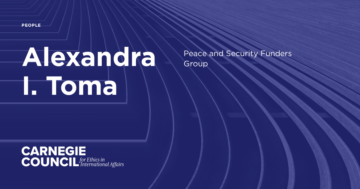 Alexandra I. Toma | Carnegie Council for Ethics in International Affairs