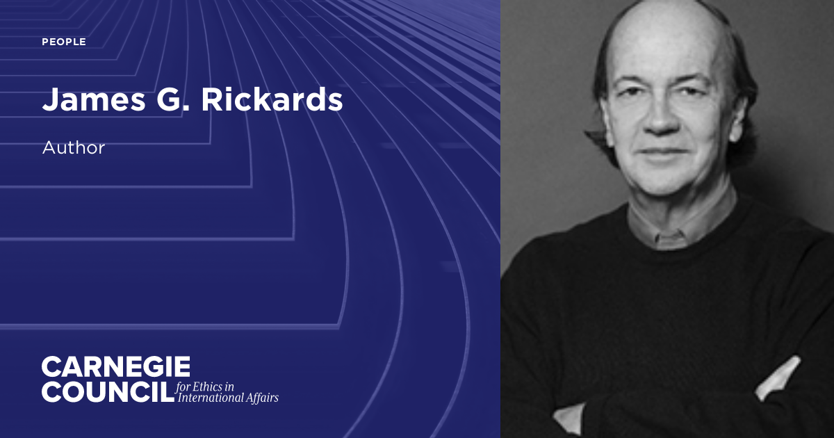 James G. Rickards | Carnegie Council for Ethics in International Affairs
