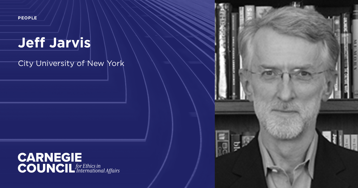 Jeff Jarvis | Carnegie Council for Ethics in International Affairs