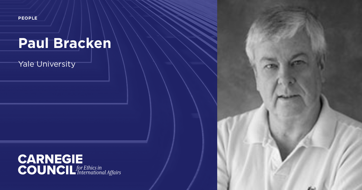 Paul Bracken | Carnegie Council for Ethics in International Affairs