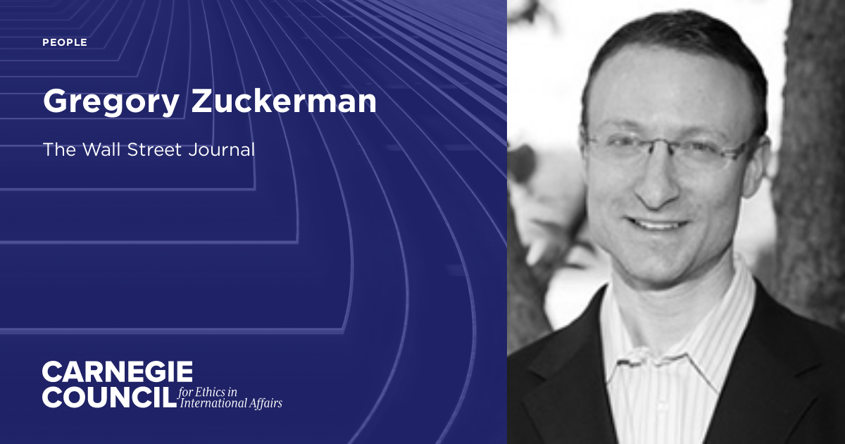 Gregory Zuckerman | Carnegie Council for Ethics in International Affairs