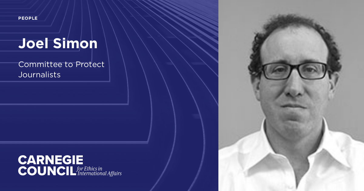 Joel Simon | Carnegie Council for Ethics in International Affairs