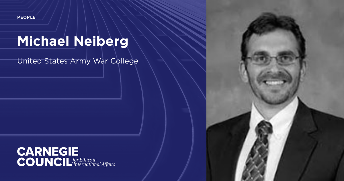 Michael Neiberg | Carnegie Council for Ethics in International Affairs