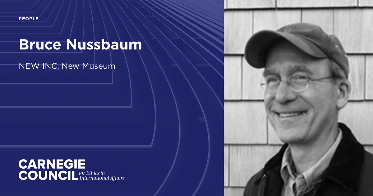 Bruce Nussbaum | Carnegie Council for Ethics in International Affairs