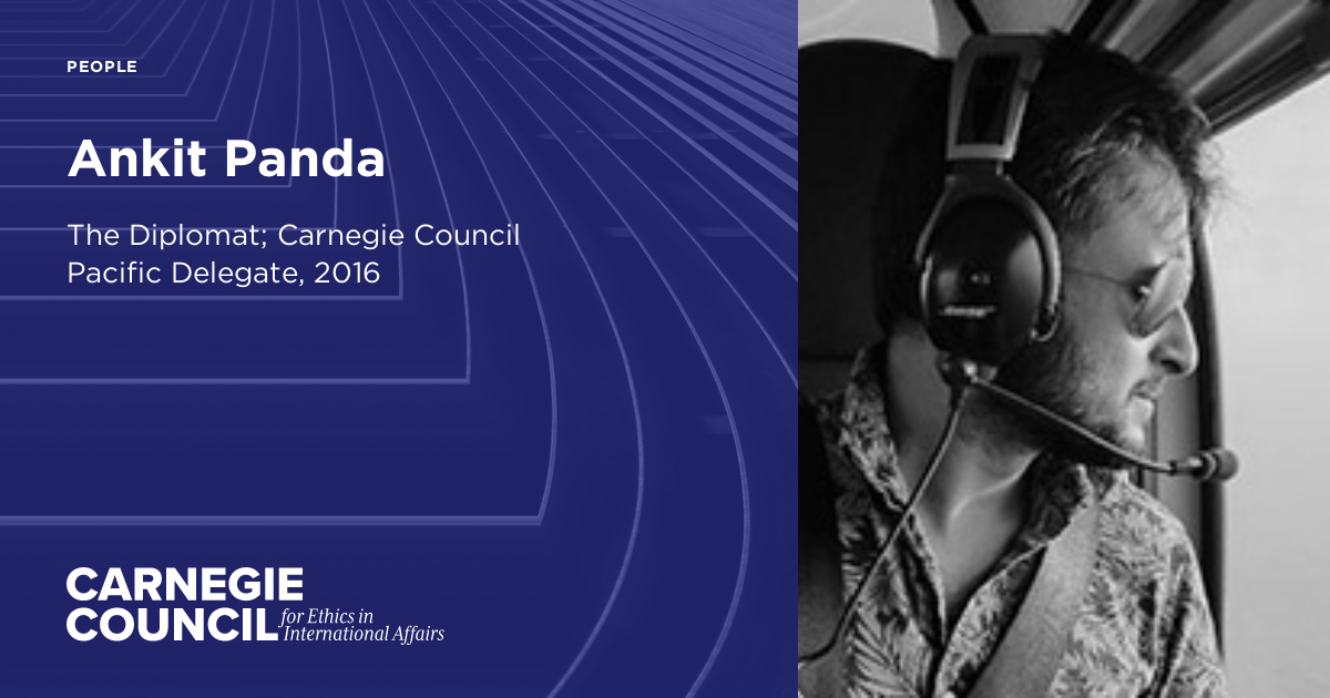 Ankit Panda | Carnegie Council for Ethics in International Affairs