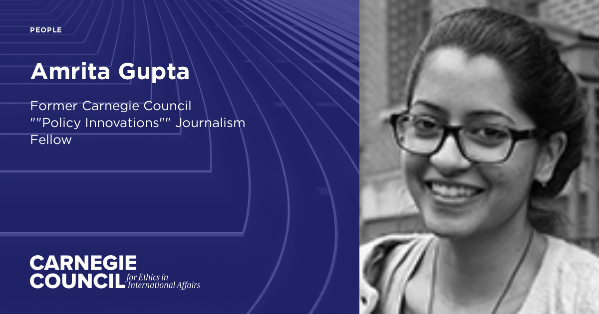 Amrita Gupta | Carnegie Council for Ethics in International Affairs