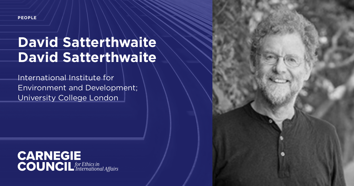 David Satterthwaite David Satterthwaite | Carnegie Council for Ethics ...